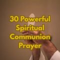 30 Powerful Spiritual Communion Prayer
