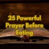 25 Powerful Prayer Before Eating